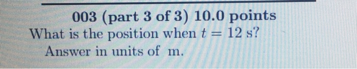Solved 003 (part 3 of 3) 10.0 points What is the position | Chegg.com