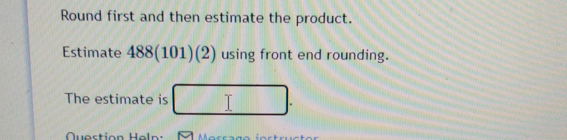 Solved Round first and then estimate the product. Estimate | Chegg.com