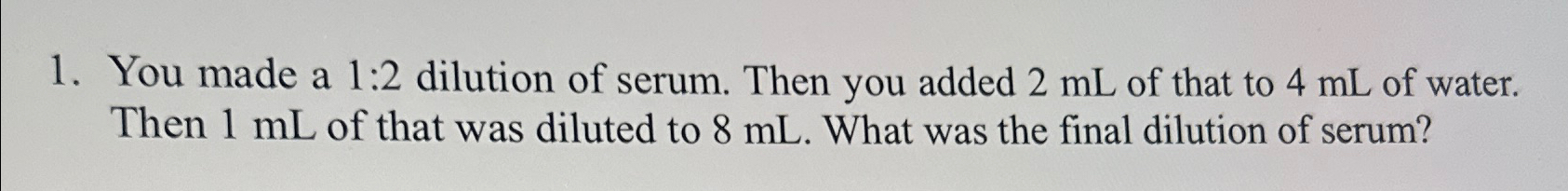 Solved You made a 1:2 ﻿dilution of serum. Then you added 2mL | Chegg.com