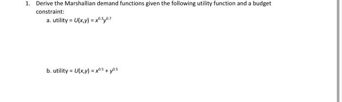 Solved 1. Derive the Marshallian demand functions given the | Chegg.com