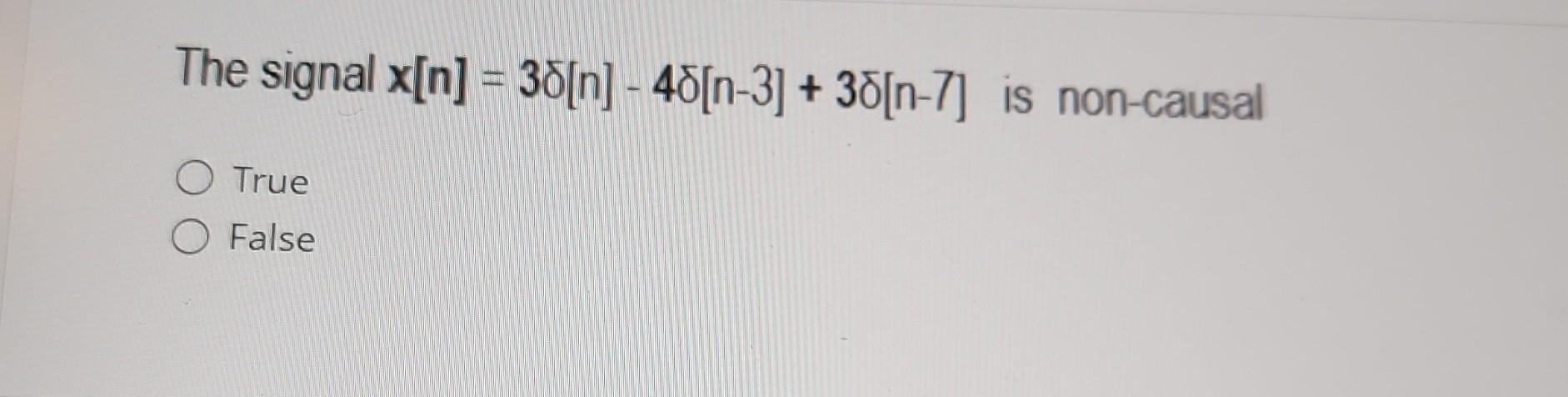 Solved The signal x[n]=3δ[n]−4δ[n−3]+3δ[n−7] is non-causal | Chegg.com