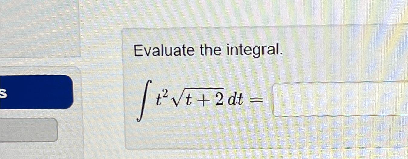 Solved Evaluate The Integral ∫﻿﻿t2t 22dt