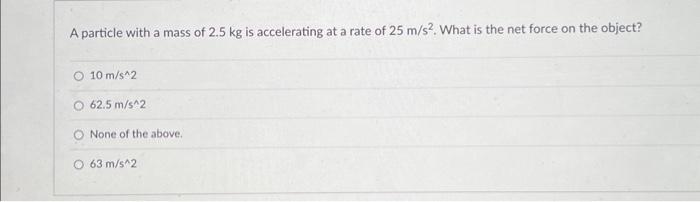 Solved A particle with a mass of 2.5 kg is accelerating at a | Chegg.com