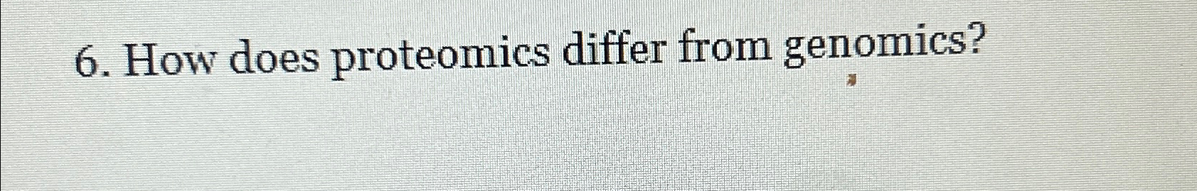 Solved How does proteomics differ from genomics? | Chegg.com