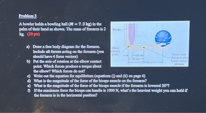 Solved Problem 3 A bowler holds a bowling ball (M=7.3 kg) in | Chegg.com