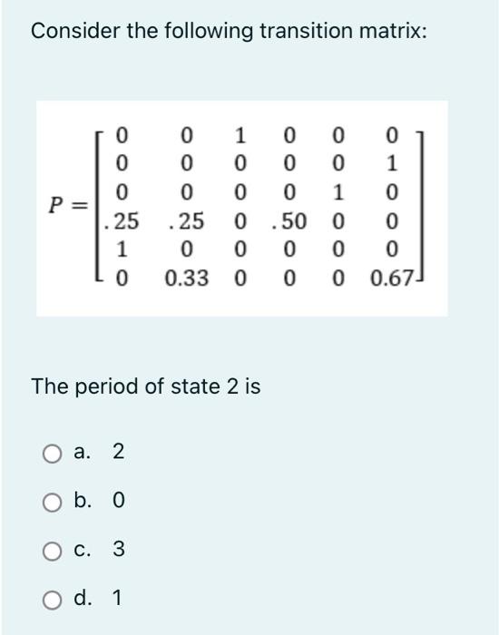 Solved Consider the following transition matrix: | Chegg.com