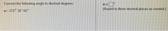 Solved Convert the following angle to decimal degrees. | Chegg.com