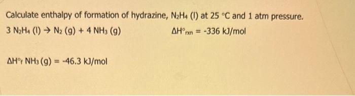 Solved Calculate enthalpy of formation of hydrazine, N2H4(I) | Chegg.com