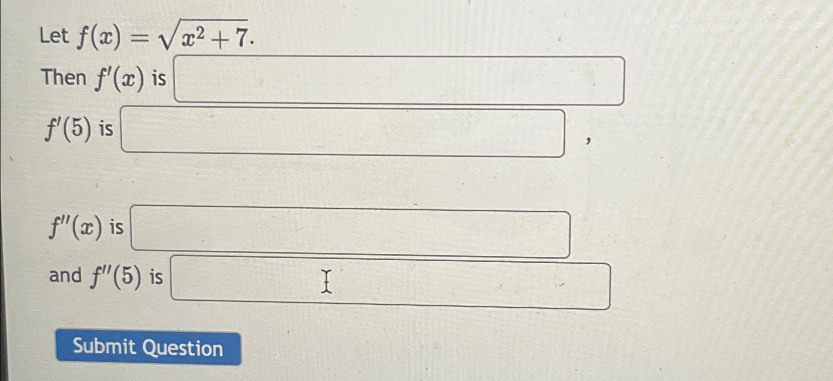 Solved Let f(x)=x2+72.Then f'(x) ﻿i f'(5) ﻿isf''(x) ﻿isand | Chegg.com