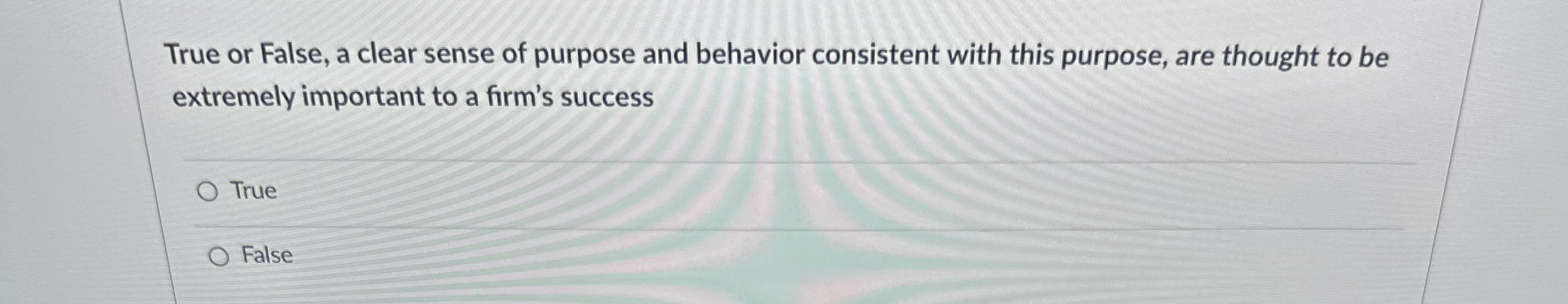 Solved True or False, a clear sense of purpose and behavior | Chegg.com