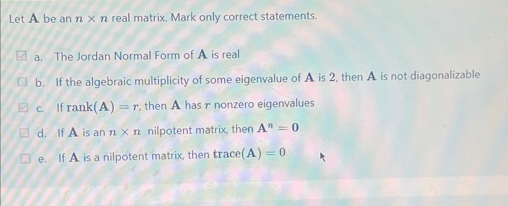 Solved Let A ﻿be an n×n ﻿real matrix. Mark only correct | Chegg.com