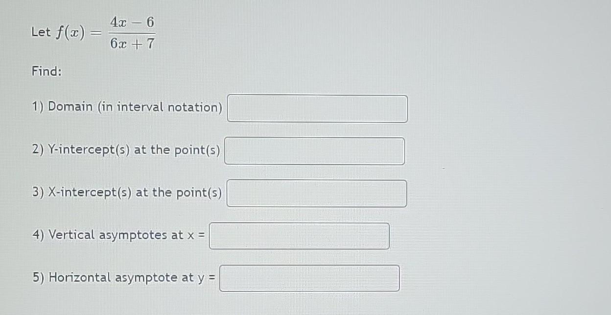 Solved Let f(x)=6x+74x−6 Find: 1) Domain (in interval | Chegg.com