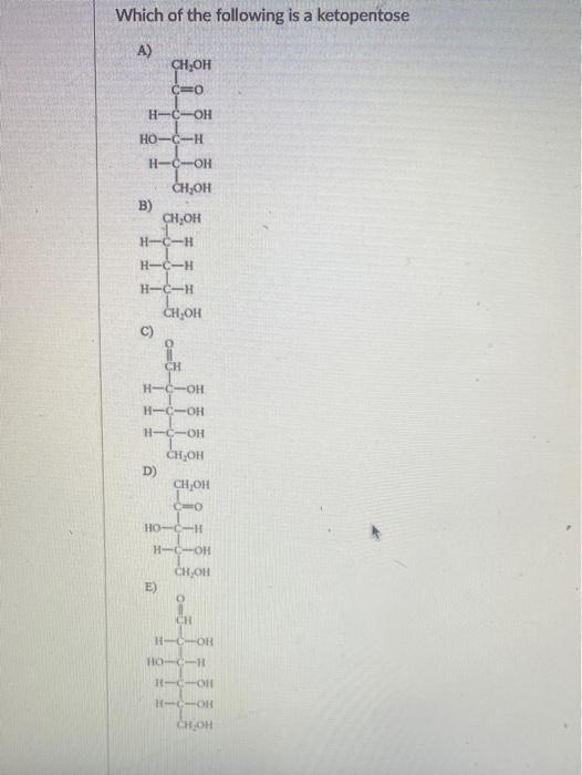 Solved Which of the following is a ketopentose A) CH,OH C=0 | Chegg.com