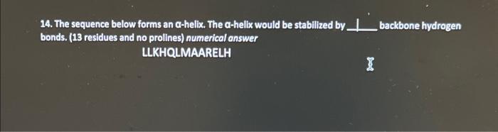 Solved 14. The sequence below forms an α-hellix. The α-hellx | Chegg.com