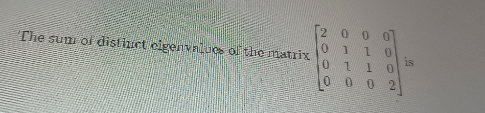 Solved The sum of distinct eigenvalues of the matrix | Chegg.com