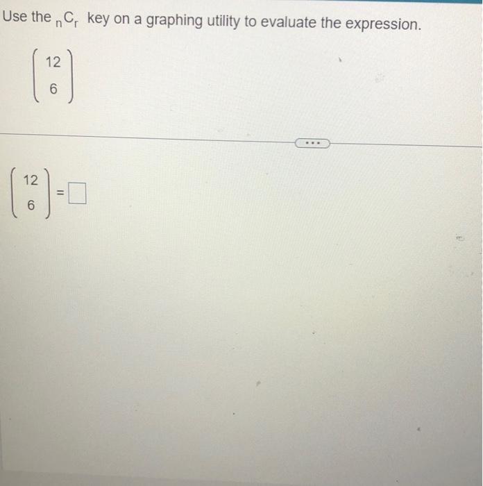 Solved Use the nCr key on a graphing utility to evaluate the | Chegg.com