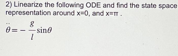 Solved 2) Linearize the following ODE and find the state | Chegg.com Solved 2) Linearize the following ODE and find the state | Chegg.com