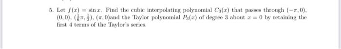 Solved 5. Let f(x)=sinx. Find the cubic interpolating | Chegg.com