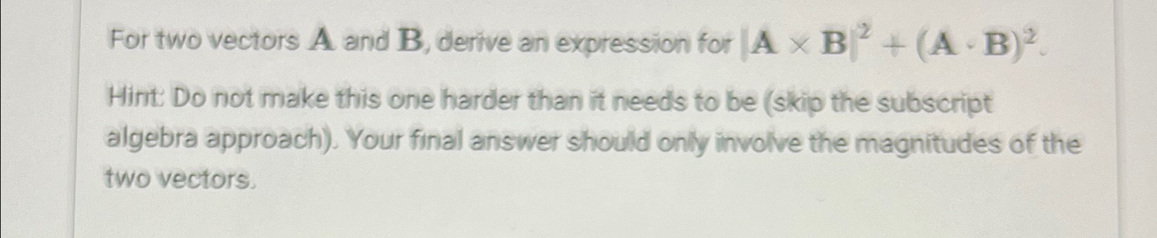 Solved For two vectors A and B, ﻿derive an expression for | Chegg.com