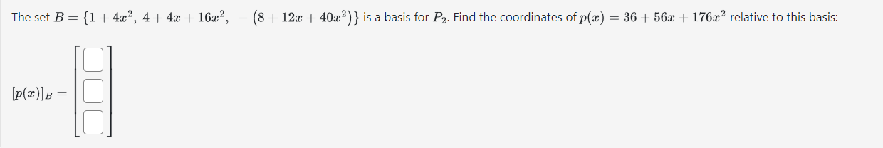 Solved The set B={1+4x2,4+4x+16x2,-(8+12x+40x2)} ﻿is a basis | Chegg.com