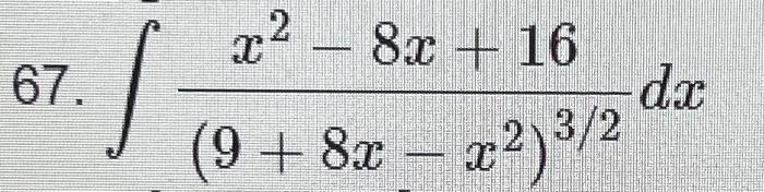 Solved 67. 1 2 8x + 16 (9+8x − x²) ³ 3/2 dxtrigonomic sub | Chegg.com