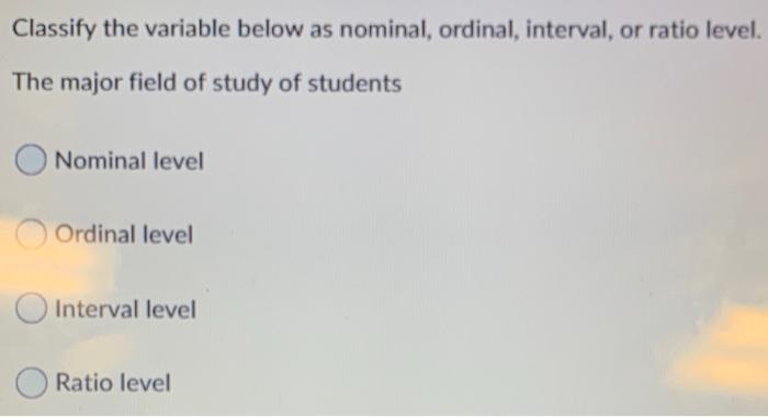 Solved Classify the variable below as nominal, ordinal, | Chegg.com