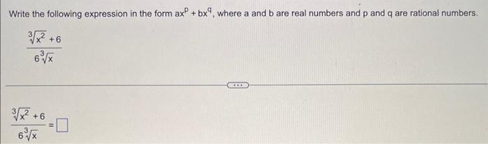 Solved Write the following expression in the form axp+bxq, | Chegg.com