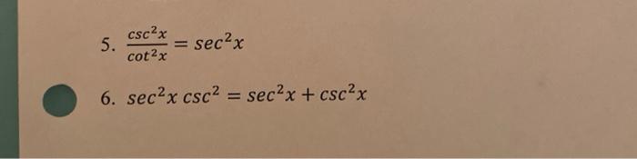 Solved 5. CSC2x cot2x sec2x 6. sec2x csc2 = sec2x + csc2x | Chegg.com