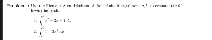 Solved Problem 1: Use the Riemann Sum definition of the | Chegg.com