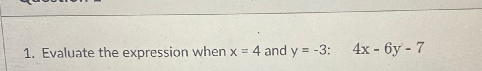 Solved Evaluate the expression when x=4 ﻿and y=-3:,4x-6y-7 | Chegg.com