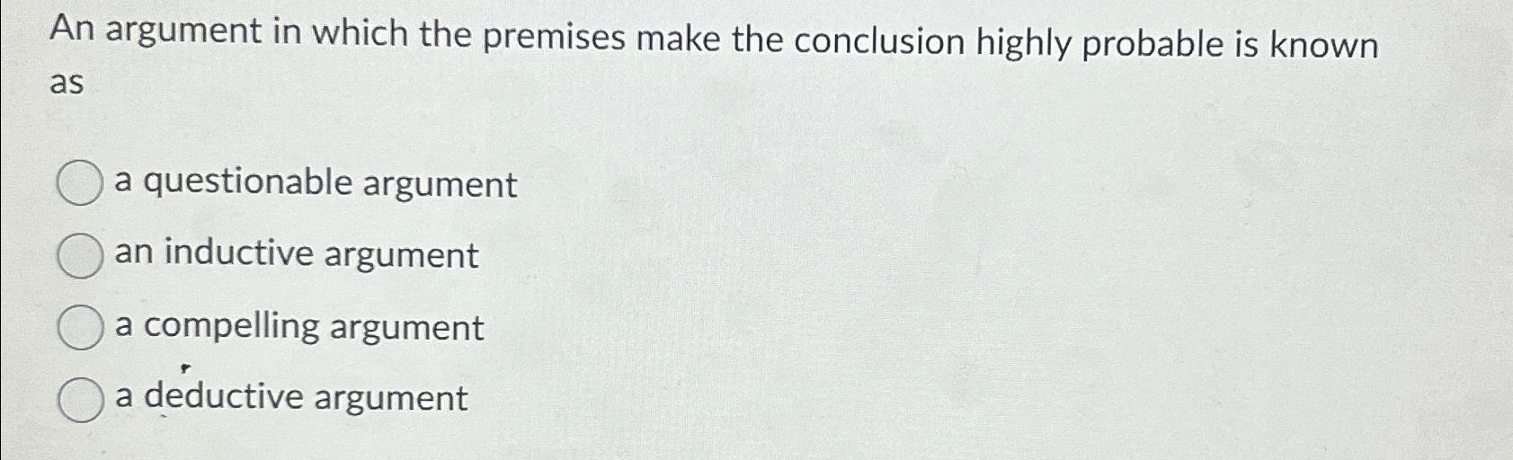 Solved An argument in which the premises make the conclusion | Chegg.com