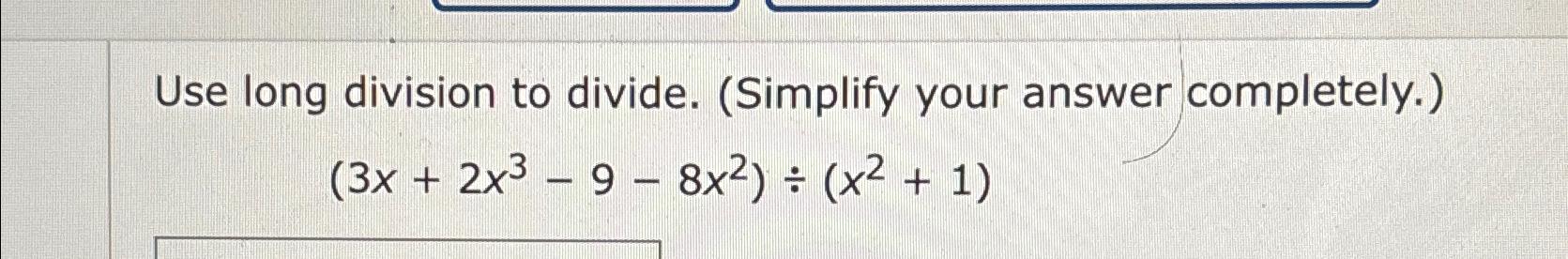 Solved Use long division to divide. (Simplify your answer | Chegg.com