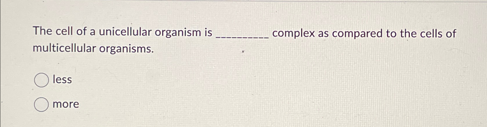 Solved The cell of a unicellular organism is complex as | Chegg.com