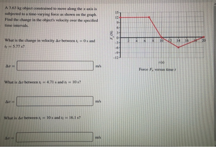 Solved 15 A 3.63 kg object constrained to move along the | Chegg.com