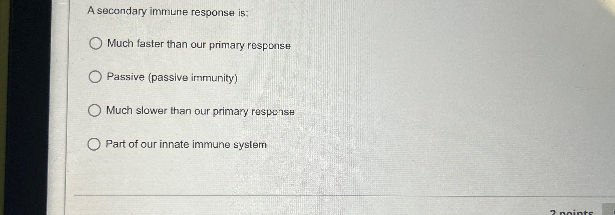 Solved A secondary immune response is:Much faster than our | Chegg.com