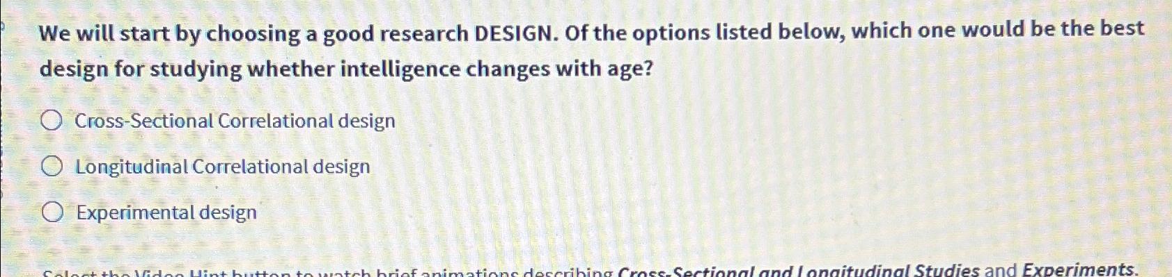 Solved We will start by choosing a good research DESIGN. Of | Chegg.com