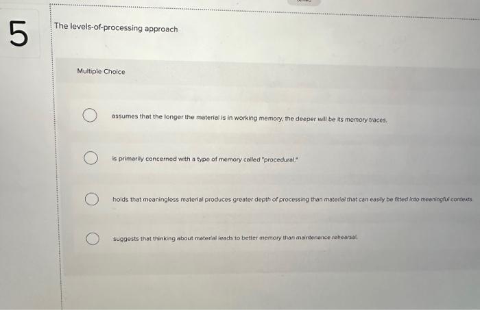 Solved The levels-of-processing approach Multiple Choice | Chegg.com