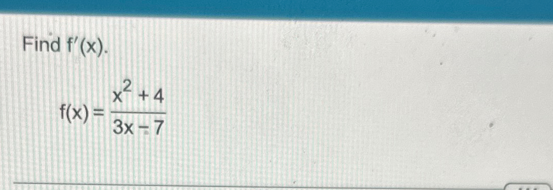 Solved Find f'(x).f(x)=x2+43x-7 | Chegg.com