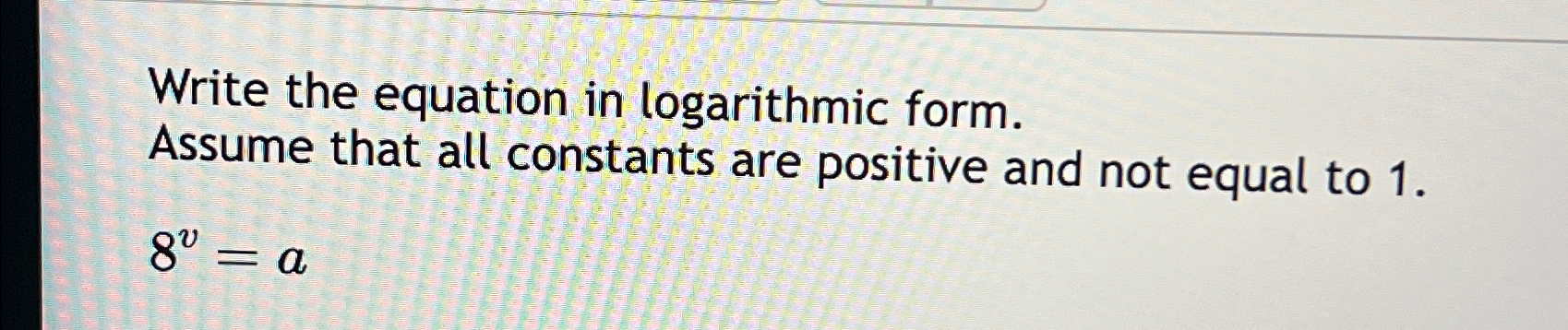 Solved Write the equation in logarithmic form. Assume that | Chegg.com