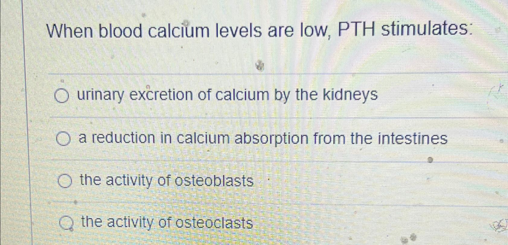 Solved When blood calcium levels are low, PTH | Chegg.com