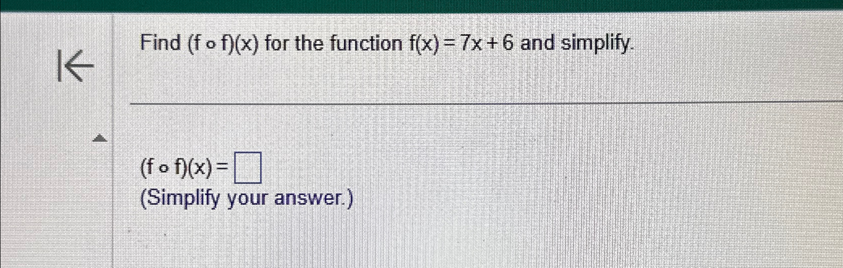 Solved Find (f@f)(x) for the function f(x)=7x+6 and | Chegg.com Solved Find (f@f)(x) for the function f(x)=7x+6 and | Chegg.com