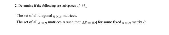 Solved 2. Determine if the following are subspaces of Mnn | Chegg.com