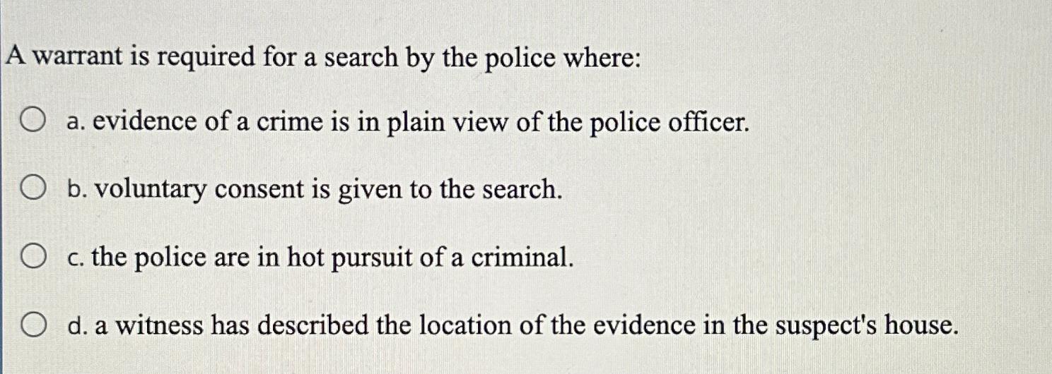 Solved A warrant is required for a search by the police | Chegg.com