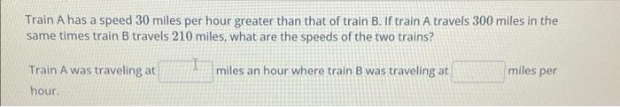 Solved Train A has a speed 30 miles per hour greater than | Chegg.com