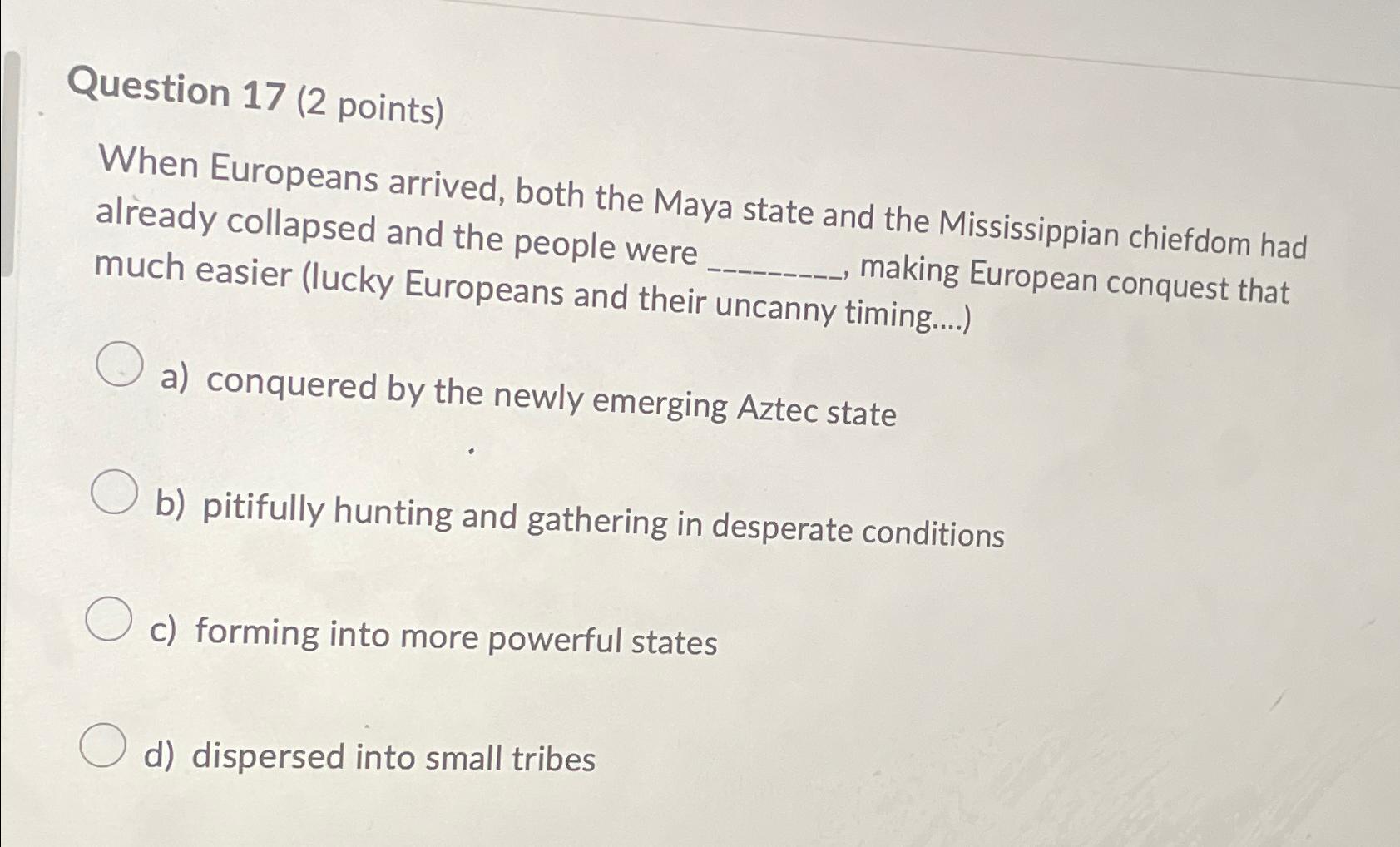 Solved Question 17 (2 ﻿points)When Europeans arrived, both | Chegg.com