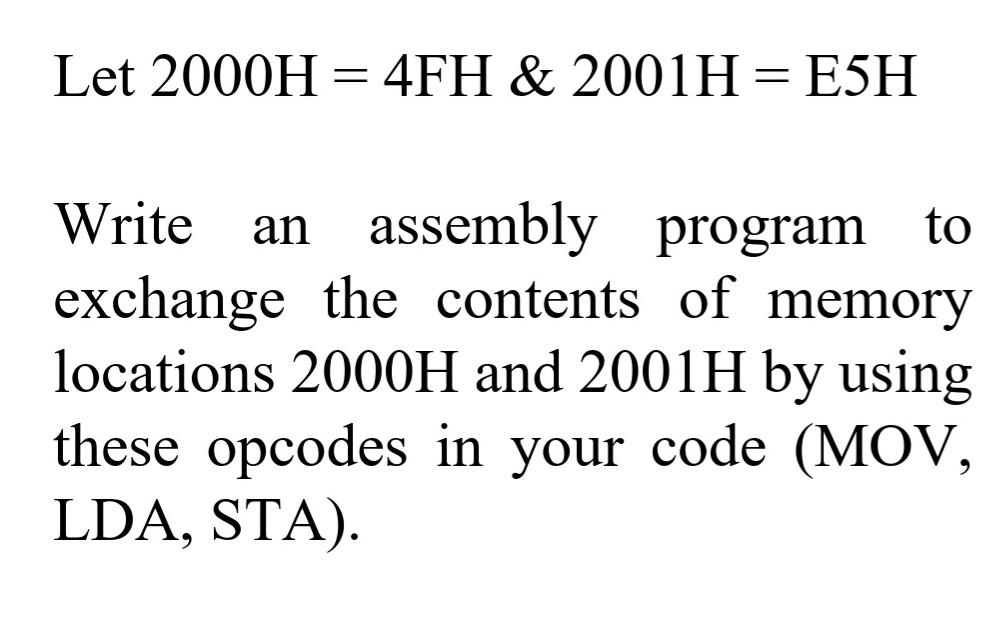 Solved Let 2000H=4FH&2001H=E5H Write an assembly program to | Chegg.com
