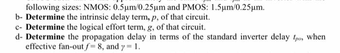 Solved following sizes: NMOS: 0.5 µm/0.25µm and PMOS: | Chegg.com