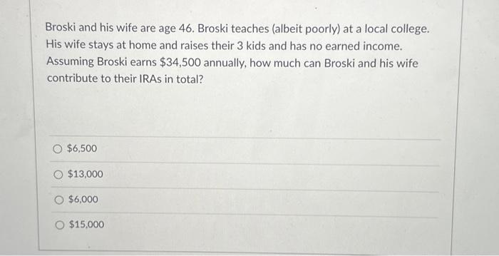 Solved Broski and his wife are age 46. Broski teaches | Chegg.com
