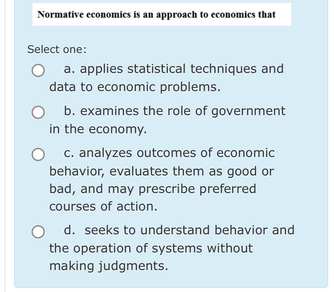 Solved Normative economics is an approach to economics | Chegg.com