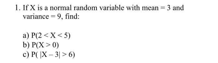 Solved 1. If X is a normal random variable with mean =3 and | Chegg.com